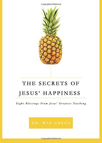 The Secrets of Jesus' Happiness: Eight Blessings From Jesus' Greatest ...