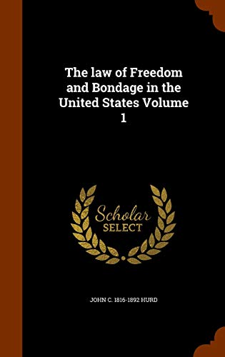 The Law of Freedom and Bondage in the United States Volume 1 by John C ...
