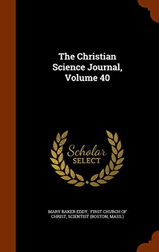 The Christian Science Journal, Volume 40 by First Church of Christ ...