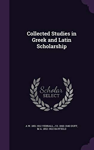 Collected Studies in Greek and Latin Scholarship by Arthur Woollgar ...