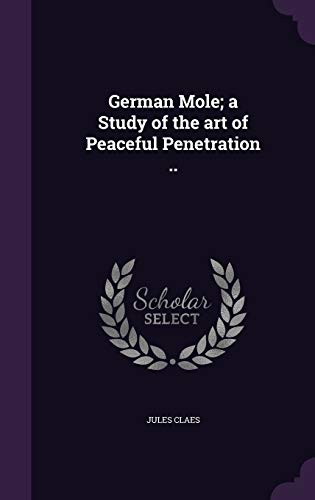 German Mole; a Study of the art of Peaceful Penetration .. by Jules ...
