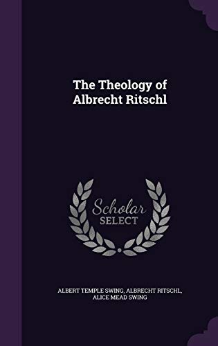 The Theology of Albrecht Ritschl by Albert Temple Swing | Goodreads