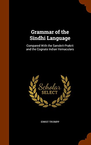 Grammar of the Sindhi Language: Compared With the Sanskrit-Prakrit and ...