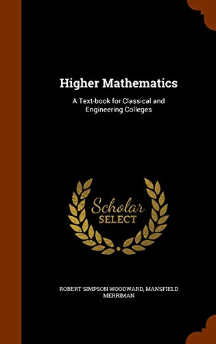 Higher Mathematics: A Text-book for Classical and Engineering Colleges ...