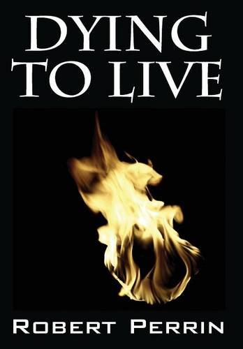 Dying to Live by Robert Perrin | Goodreads