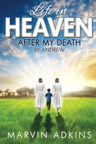 Life in Heaven After My Death: By Andrew by Marvin Adkins | Goodreads