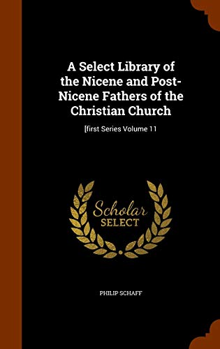 A Select Library of the Nicene and Post-Nicene Fathers: [First Series ...