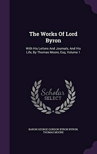 The Works Of Lord Byron: With His Letters And Journals, And His Life ...