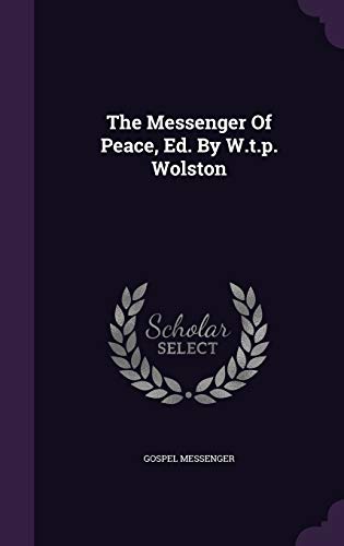 The Messenger of Peace, Ed. by W.T.P. Wolston by Gospel Messenger ...