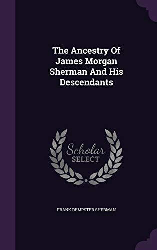 The Ancestry Of James Morgan Sherman And His Descendants by Frank ...
