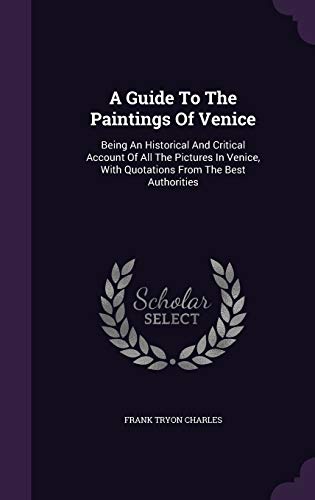 A Guide To The Paintings Of Venice: Being An Historical And Critical ...
