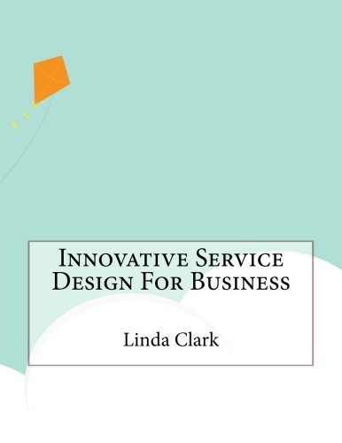 Innovative Service Design for Business by Linda Clark | Goodreads
