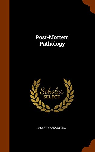 Post-Mortem Pathology by Henry W. Cattell | Goodreads
