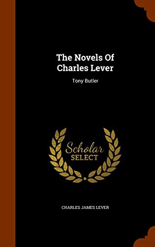 The Novels Of Charles Lever: Tony Butler by Charles James Lever | Goodreads