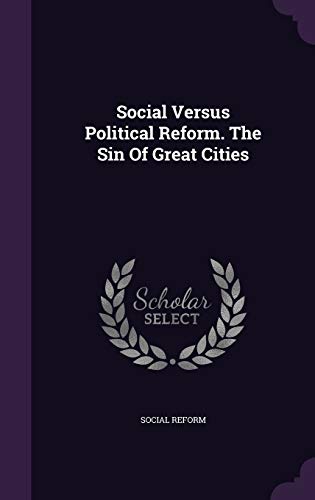 Social Versus Political Reform. the Sin of Great Cities by Social ...