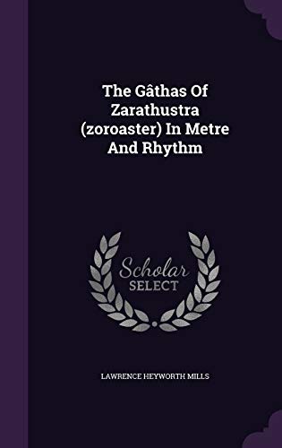 The Gâthas Of Zarathustra (zoroaster) In Metre And Rhythm by Lawrence ...