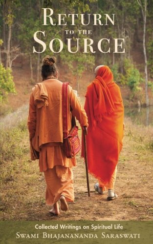 Return to the Source: Collected Writings on Spiritual Life by Swami ...