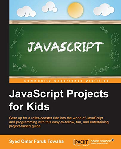 JavaScript Projects for Kids by Syed Omar Faruk Towaha | Goodreads