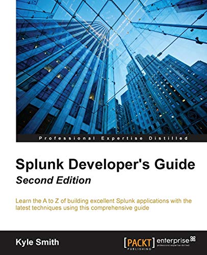 Splunk Developer's Guide by Kyle Smith | Goodreads