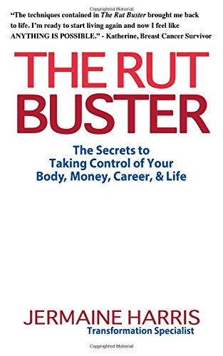 The Rut Buster: The Secrets to Taking Control of Your Money, Career ...