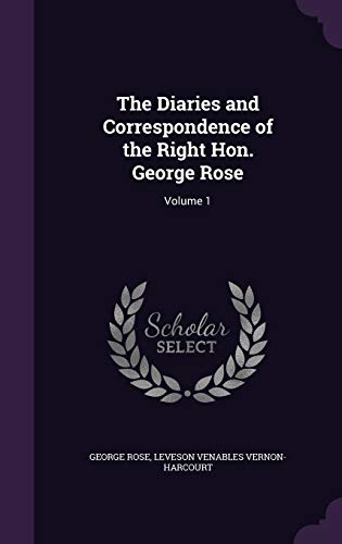 The Diaries and Correspondence of the Right Hon. George Rose: Volume 1 ...