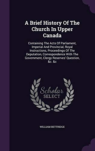 A Brief History Of The Church In Upper Canada: Containing The Acts Of ...