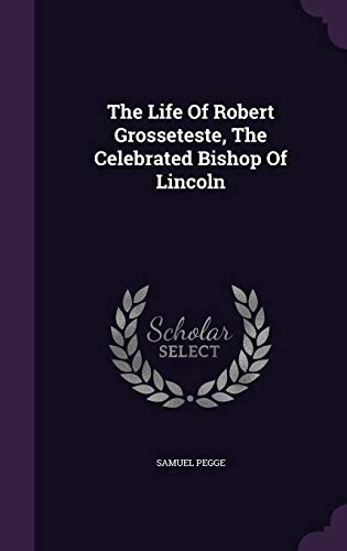 The Life Of Robert Grosseteste, The Celebrated Bishop Of Lincoln by ...