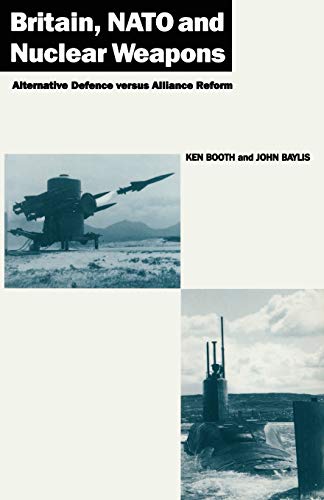 Britain, NATO and Nuclear Weapons: Alternative Defence Versus Alliance ...