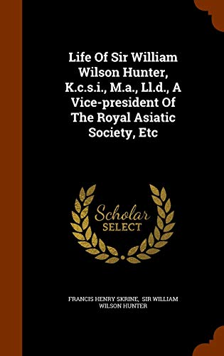 Life Of Sir William Wilson Hunter, K.c.s.i., M.a., Ll.d., A Vice ...