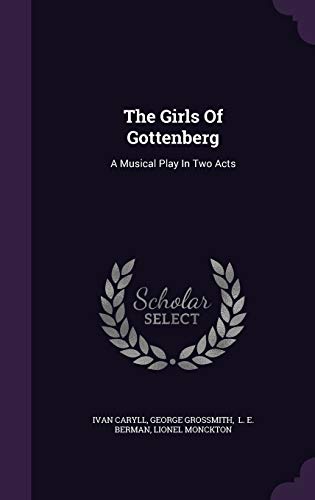 The Girls Of Gottenberg: A Musical Play In Two Acts by Ivan Caryll ...