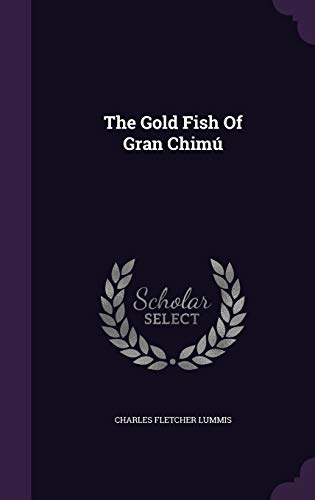 The Gold Fish Of Gran Chimú by Charles F. Lummis | Goodreads