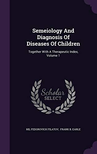 Semeiology And Diagnosis Of Diseases Of Children: Together With A ...