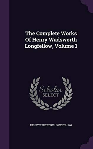 The Complete Works Of Henry Wadsworth Longfellow, Volume 1 by Henry ...