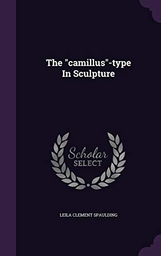 The "camillus"-type In Sculpture by Leila Clement Spaulding | Goodreads