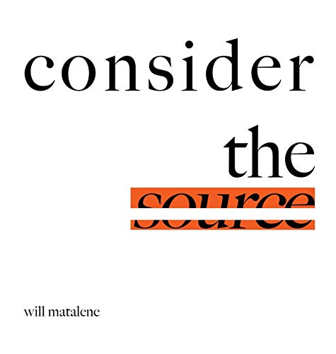 consider the source by Will Matalene | Goodreads