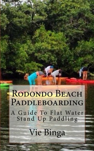 Rodondo Beach Paddleboarding: A Guide To Flat Water Stand Up Paddling ...