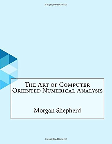 The Art of Computer Oriented Numerical Analysis by Morgan Shepherd ...