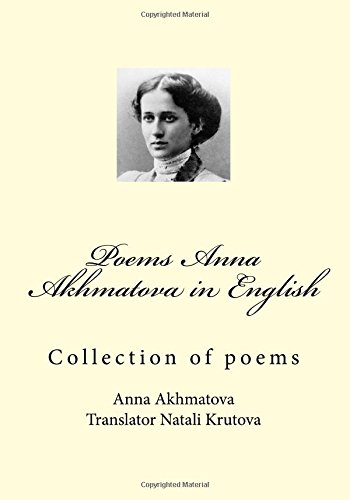 Poems Anna Akhmatova in English: Collection of poems by Anna Akhmatova ...