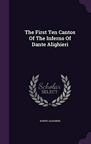 The First Ten Cantos Of The Inferno Of Dante Alighieri by Dante ...