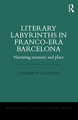 Literary Labyrinths in Franco-Era Barcelona: Narrating Memory and Place ...