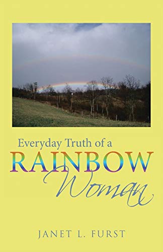 Everyday Truth of a Rainbow Woman by Janet L Furst | Goodreads