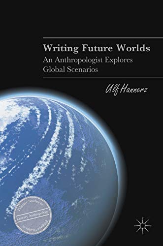 Writing Future Worlds: An Anthropologist Explores Global Scenarios by ...