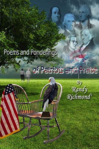 Poems and Ponderings of Patriots and Praise by Randy Richmond | Goodreads