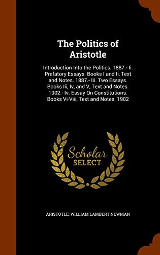 The Politics of Aristotle: Introduction Into the Politics. 1887.- Ii ...