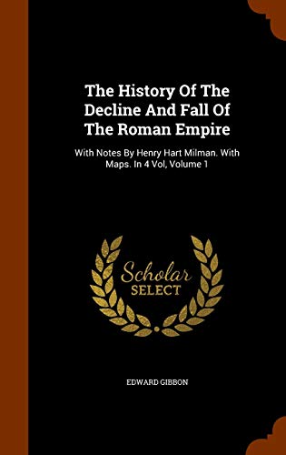 The History Of The Decline And Fall Of The Roman Empire: With Notes By ...