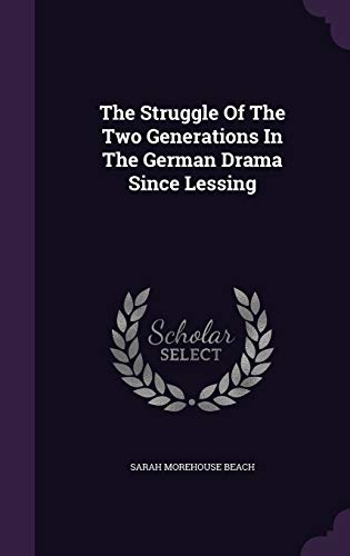 The Struggle Of The Two Generations In The German Drama Since Lessing ...