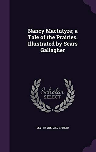 Nancy Macintyre; A Tale of the Prairies. Illustrated by Sears Gallagher ...