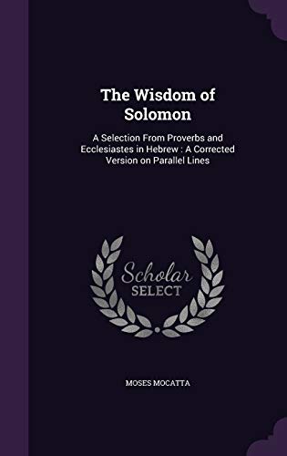 The Wisdom of Solomon: A Selection From Proverbs and Ecclesiastes in ...