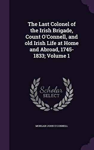 The Last Colonel of the Irish Brigade, Count O'Connell, and old Irish ...