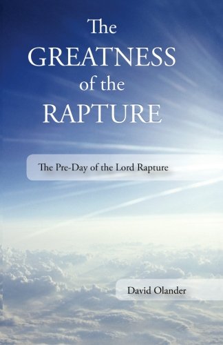 The Greatness of the Rapture: The Pre-Day of the Lord Rapture by David ...